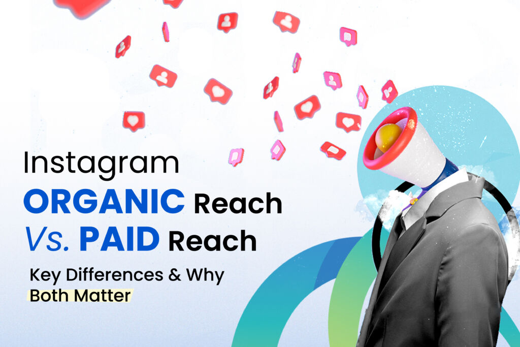 Instagram Reach: Organic Vs. Paid – Which One Works Best?